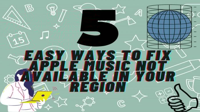 5 Easy Ways to Fix Apple Music Not Available in Your Region 5 Easy Ways to Fix Apple Music Not Available in Your Region